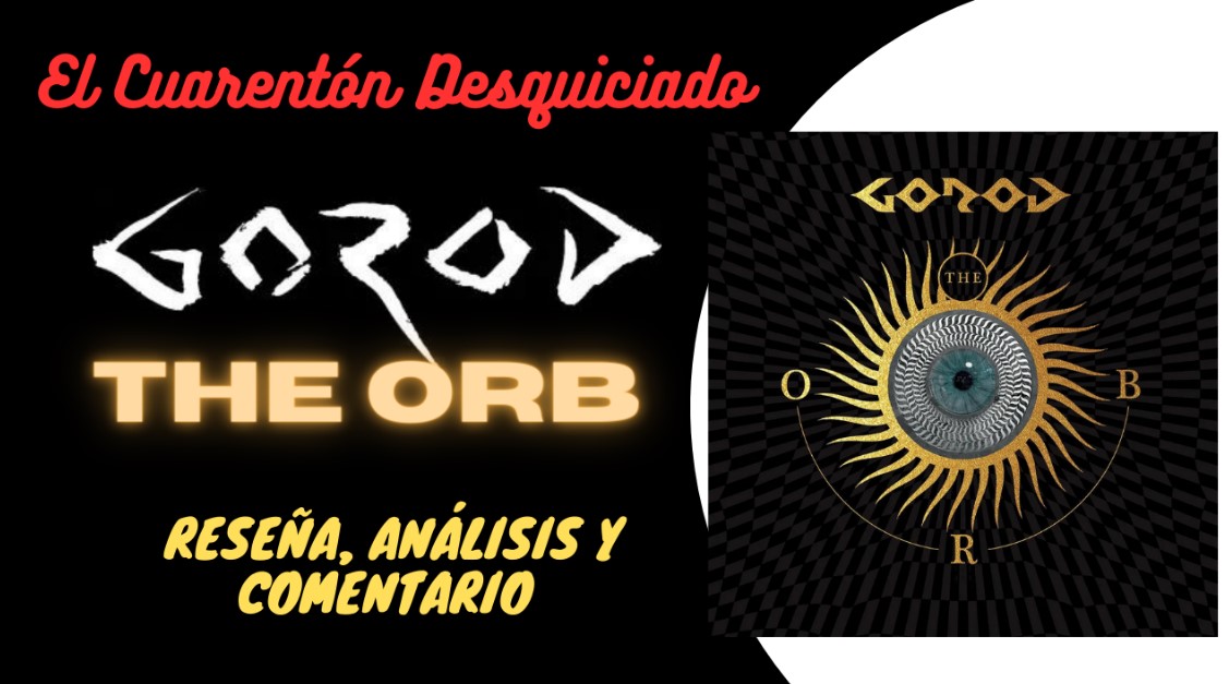 Gorod - The Orb (El Cuarentón Desquiciado) – Abismo